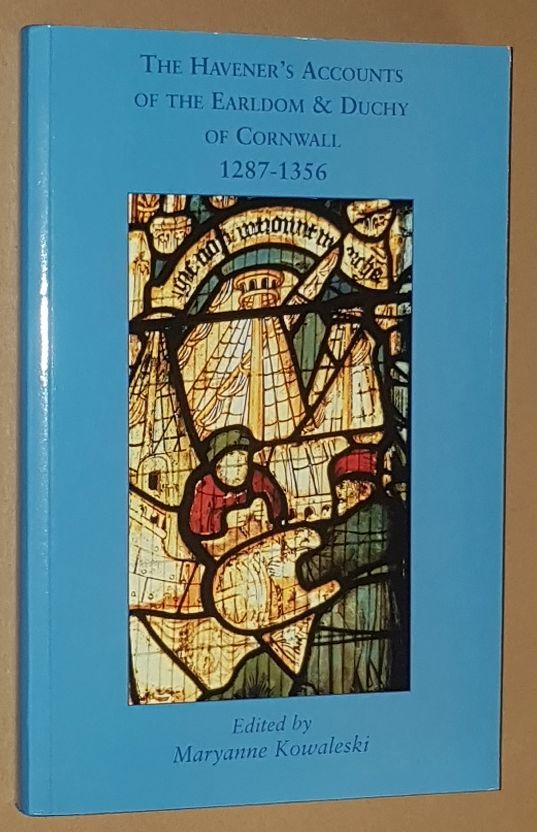 The Havener's Accounts of the Earldom & Duchy of Cornwall 1287-1356 ...